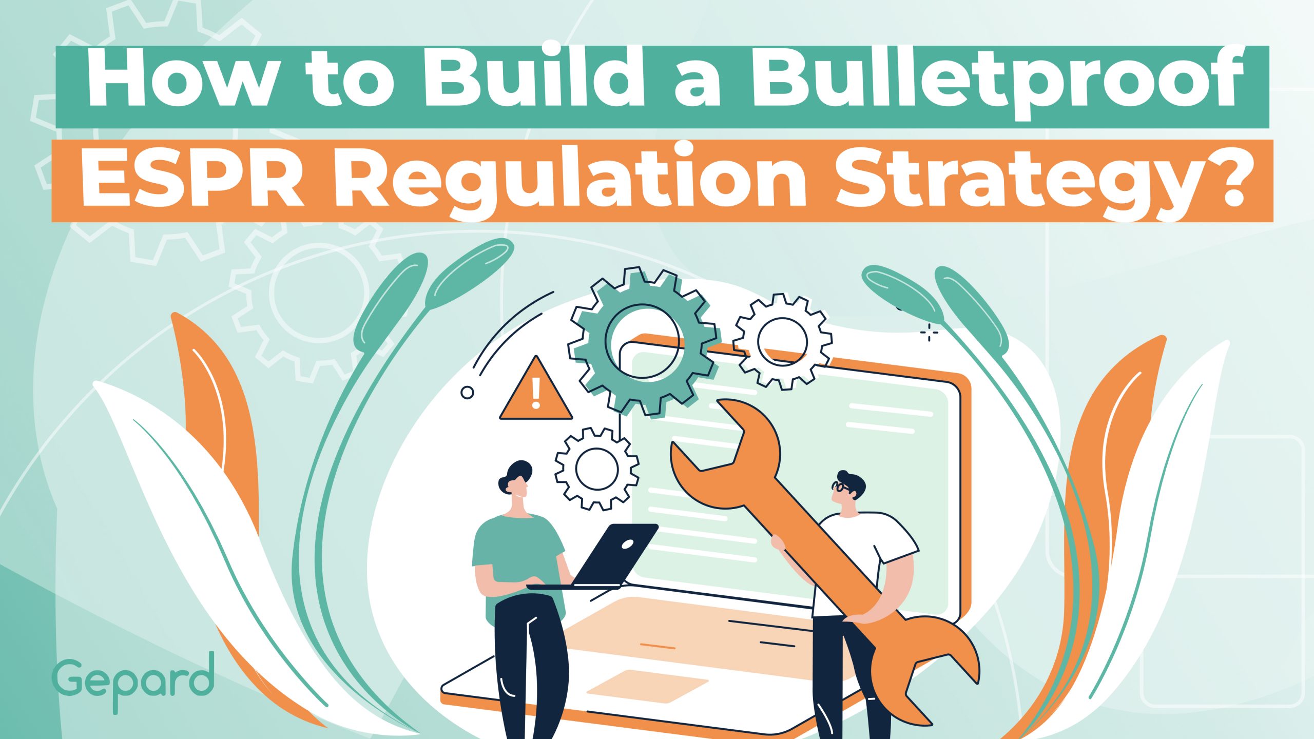 How to Build a Bulletproof ESPR Regulation Strategy? - Gepard PIM