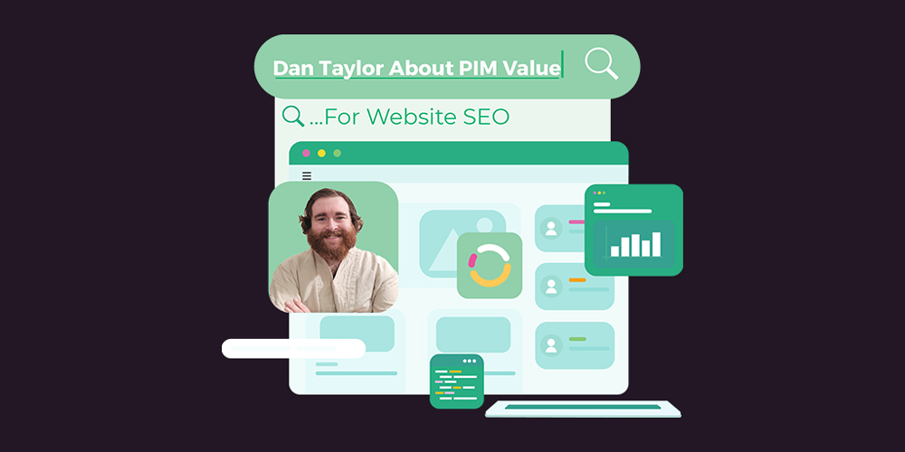 Dan Taylor About The Value Of PIM For Website SEO